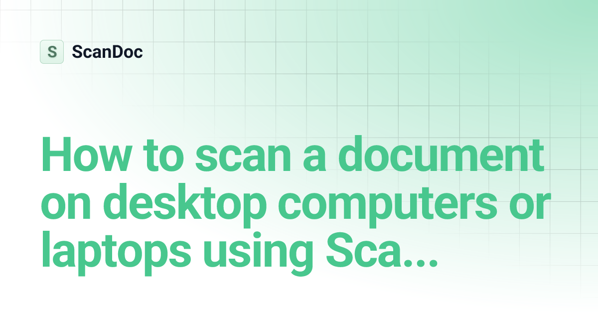 How to scan a document on desktop computers or laptops using Scandoc ...