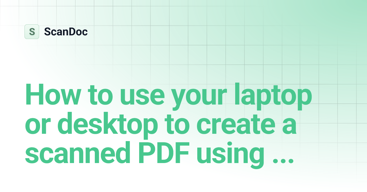 How to use your laptop or desktop to create a scanned PDF using ScanDoc ...