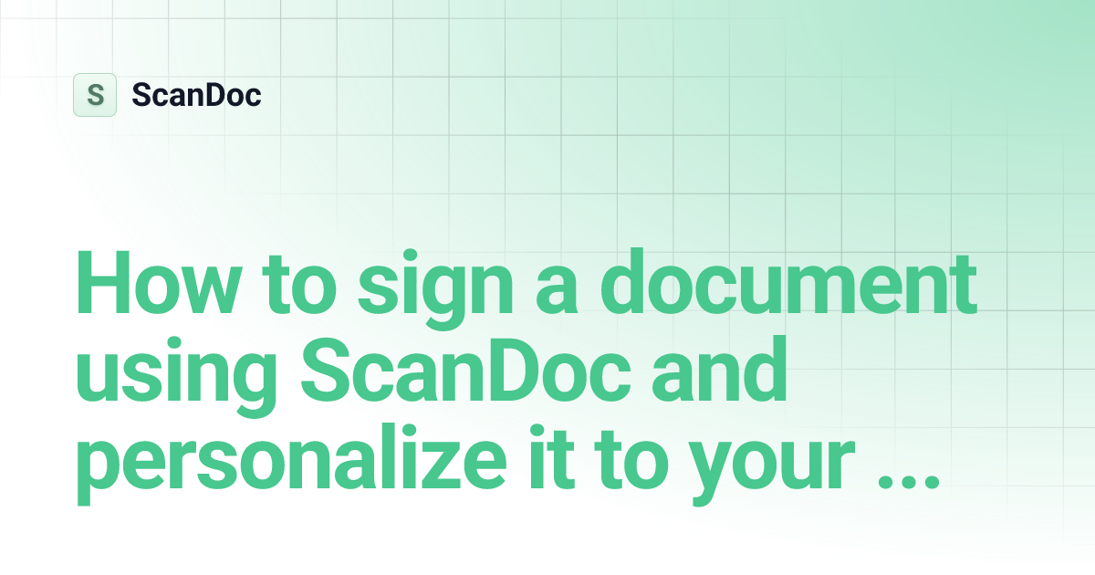 How to sign a document using ScanDoc and personalize it to your needs ...